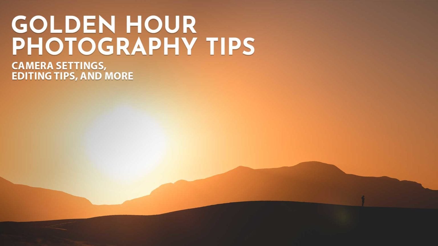 Golden Hour Photography Tips: Camera Settings for Golden Hour